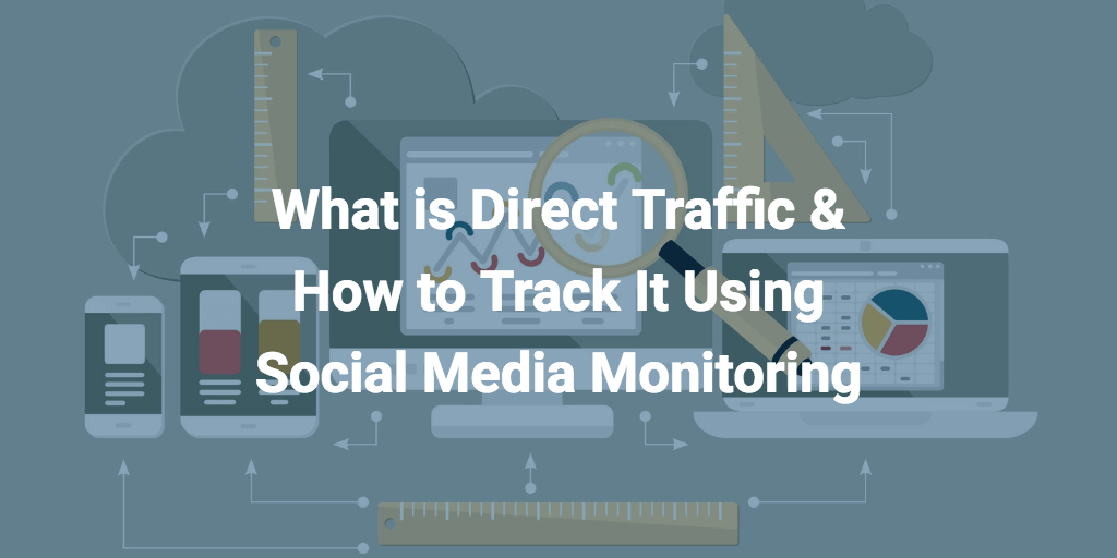 What is Direct Traffic & How to Track It Using Social Media Monitoring ...
