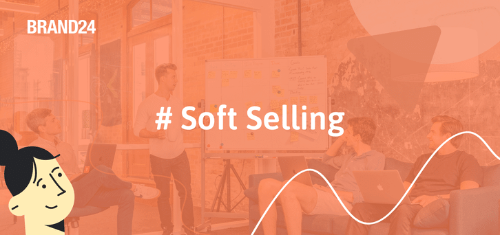The Art of Soft Selling: A Complete Guide | Brand24