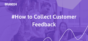 How to Collect Customer Feedback? Best Methods | Brand24
